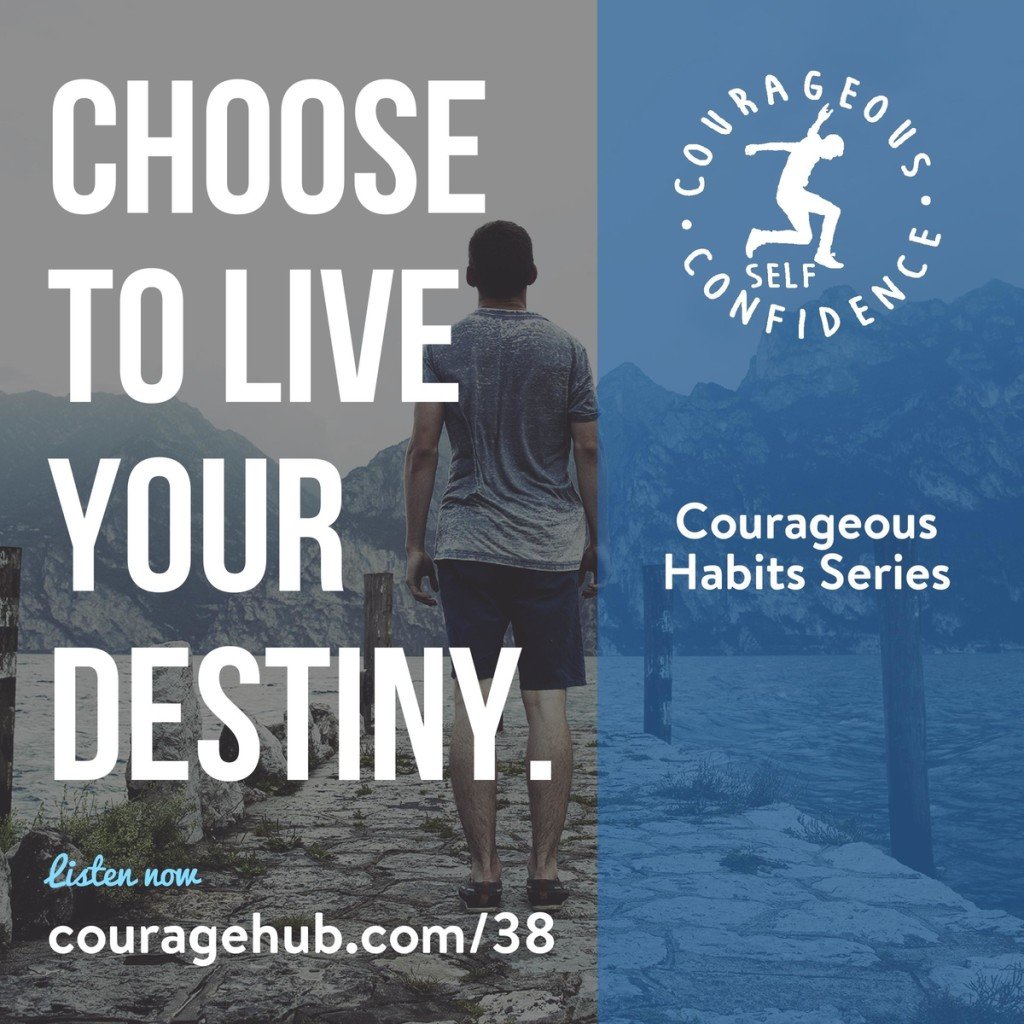 Intentionally Living Your Destiny | Courageous Habits